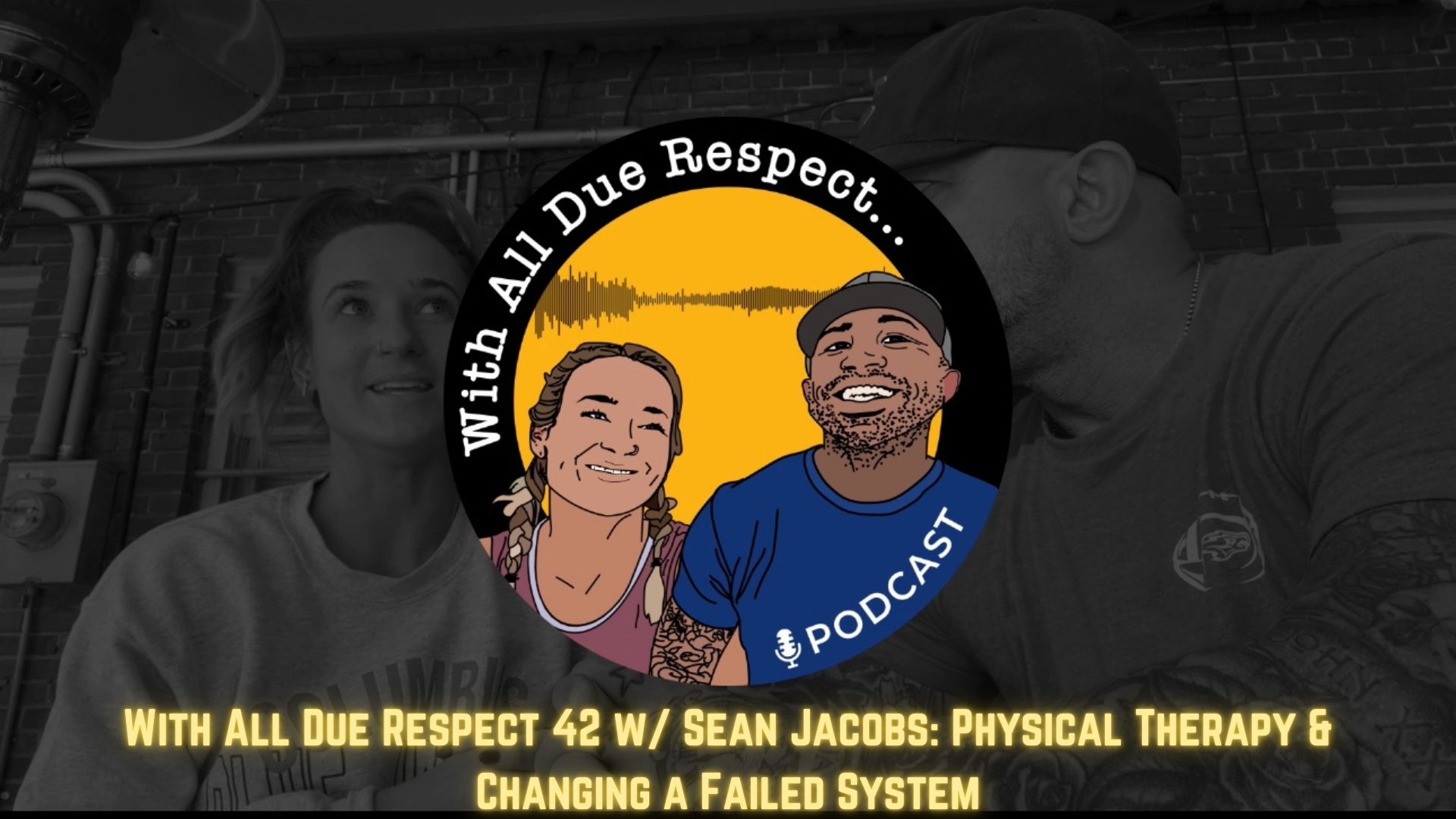 With All Due Respect 42 w/ Sean Jacobs: Physical Therapy & Changing a ...
